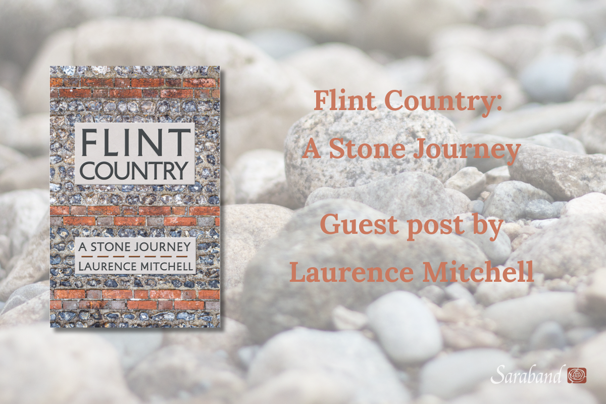 Flint Country: A Stone Journey - guest post by Laurence Mitchell - Saraband